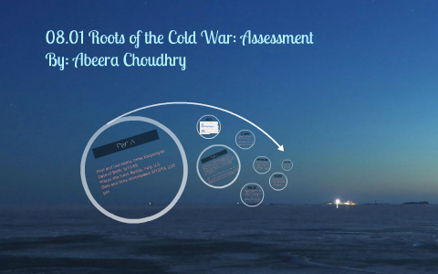 08.01 Roots of the Cold War: Assessment by abeera choudhry on Prezi