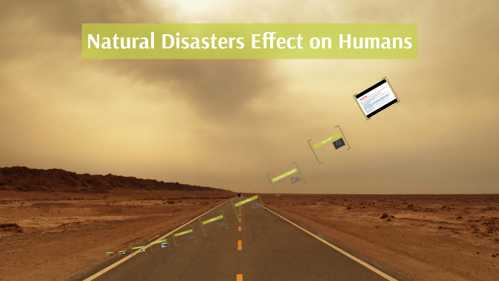 Natural Disasters Effect on Humans by victoria hillner on Prezi