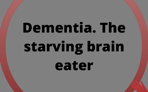 Dementia - the starving brain eater by Michał Kreński on Prezi