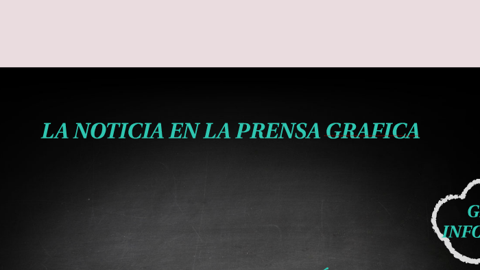 LA NOTICIA EN LA PRENSA GRAFICA by Angy Villa on Prezi