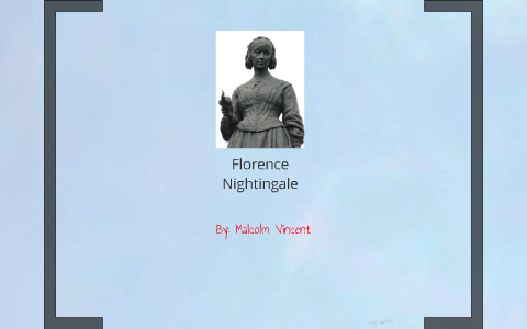 Florence Nightingale by Malcolm Vincent on Prezi