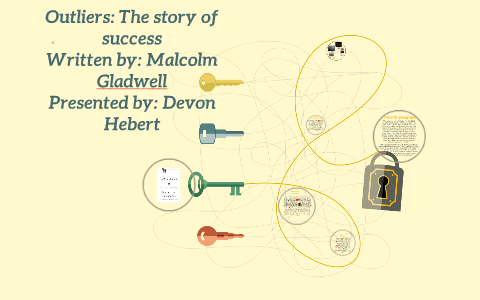 Outliers: The story of success by Devon Hebert on Prezi