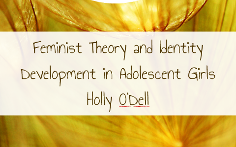 Feminist Theory and Identity Development in Adolescent Girls by Holly O ...