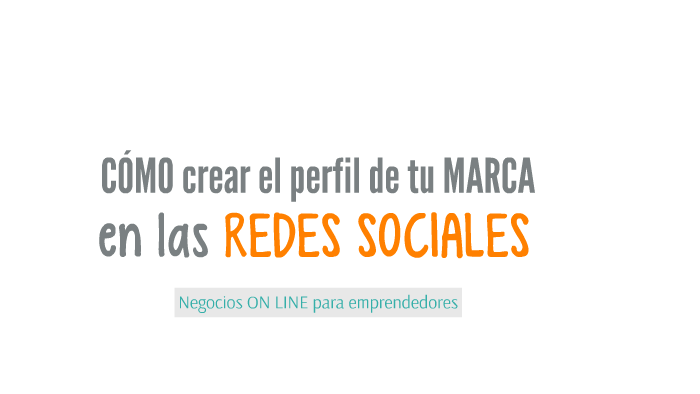 Cómo crear el perfil de tu marca en las redes sociales by Marileine ...