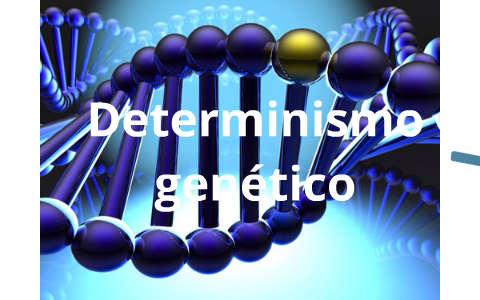 Determinismo genético by Ismael Darwish Mateos on Prezi