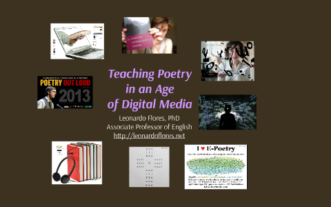 Teaching Poetry in an Age of Digital Media by Leonardo Flores on Prezi