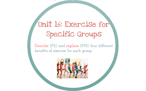 Exercise for Specific Groups - The Benefits by Carly Timmins on Prezi