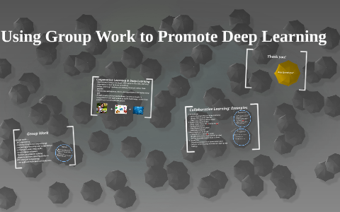 Using Group Work to Promote Deep Learning by Laura Galloway on Prezi
