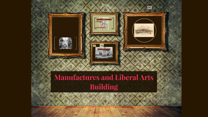Manufactures and Liberal Arts Building by Bridget Curtin on Prezi