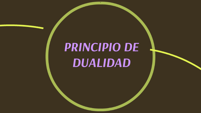 PRINCIPIO DE DUALIDAD by María Fernanda Hernández Ballen on Prezi