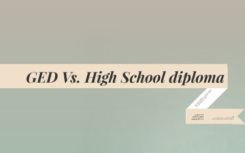 GED Vs. High school diploma. by merek tidwell on Prezi