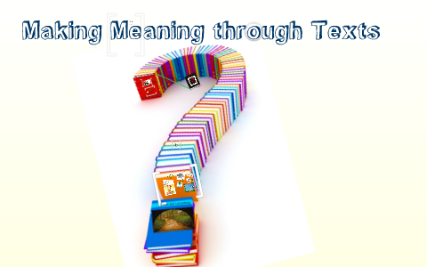 Making Meaning through Texts by Christi Edge on Prezi