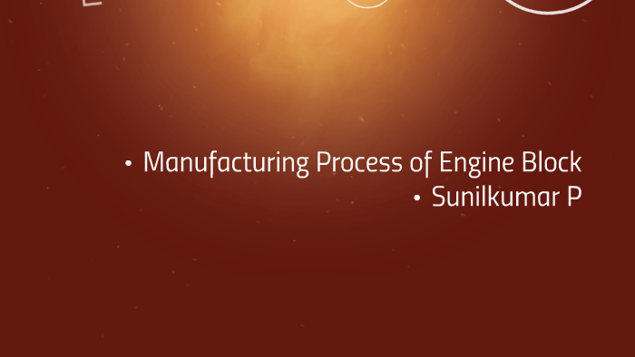 Manufacturing Process of Engine Block by Sunilkumar P on Prezi