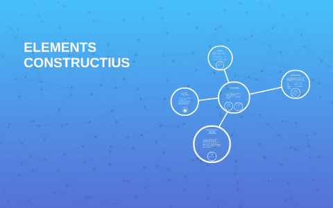 ELEMENTS CONSTRUCTIUS by on Prezi