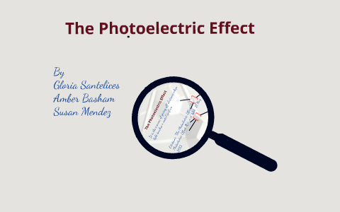 The Photoelectric Effect Project by Gloria Santelices on Prezi