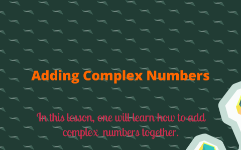 Adding Complex Numbers by Jessica Taylor on Prezi