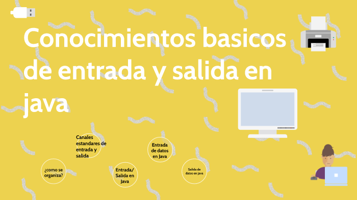 Conocimientos basicos de entrada y salida en java by anel yuritzi puente lopez on Prezi