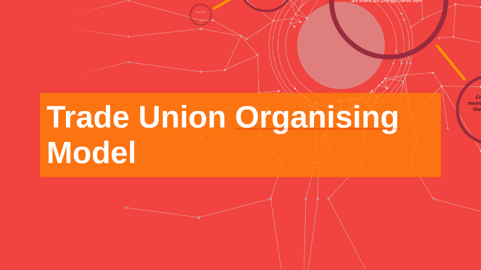 Trade Union Organising Model by Mike Kidd on Prezi