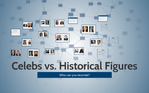 Celebs vs. Historical Figures by Bethanie Johnson on Prezi