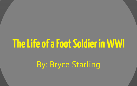 The Life of a Foot Soldier in WWI by Bryce Starling on Prezi
