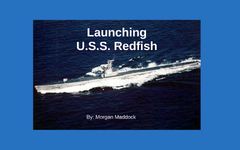 U.S.S. Redfish by Morgan Maddock on Prezi