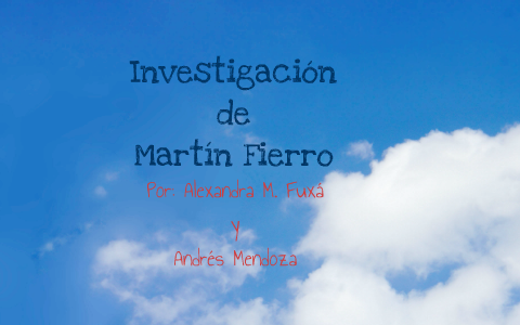Investigación Martín Fierro by Alexandra Fuxa on Prezi