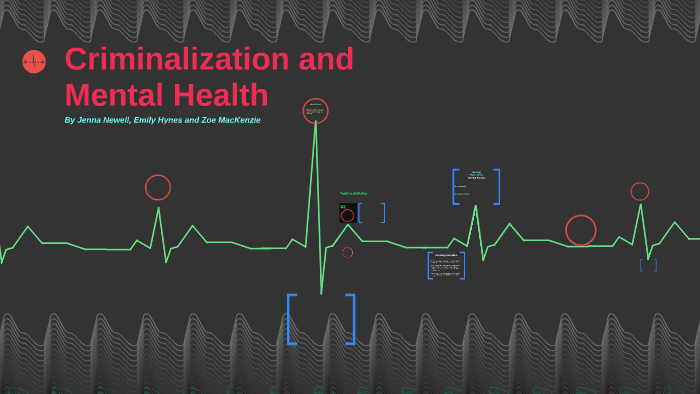 Criminalization and Mental Health by zoe Mackenzie on Prezi