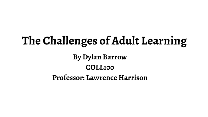 The Challenges of Adult Learning by Dylan Barrow on Prezi