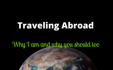 Persuasive Speech: Why you should travel abroad by Ginny Sweeney on Prezi