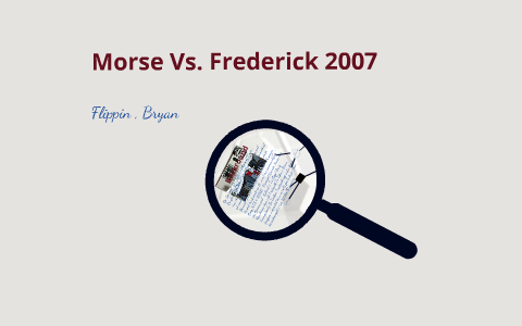Morse Vs. Frederick 2007 Supreme Court by Bryan Flippin on Prezi