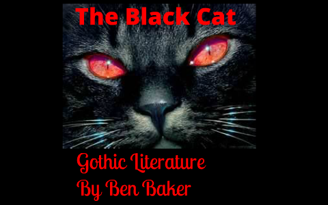 Gothic Litriture "The Black Cat" by ben baker on Prezi