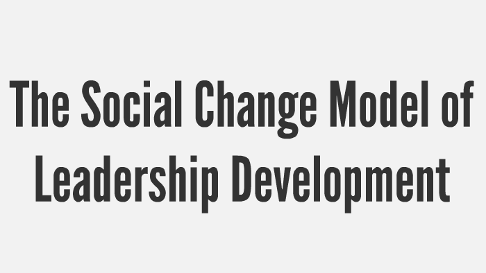 The Social Change Model of Leadership Development by Salina Bosworth on ...