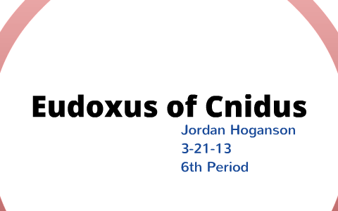 Eudoxus of Cnidus by Jordan Hoganson on Prezi