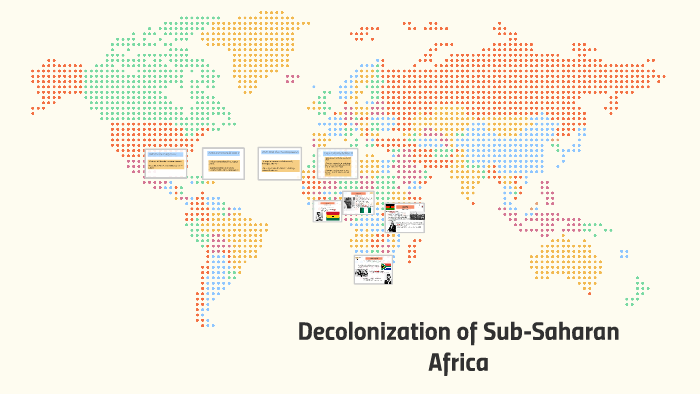 Decolonization Of Sub-Saharan Africa by Zoe Herbermann on Prezi