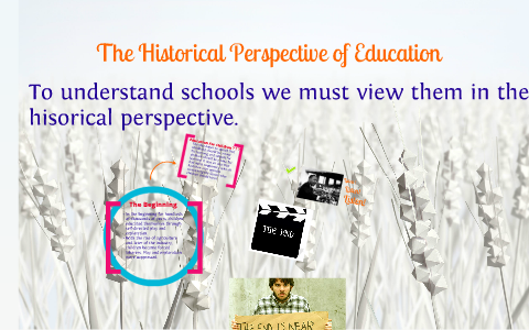 The Historical Perspective of Education by Samantha Watkins on Prezi