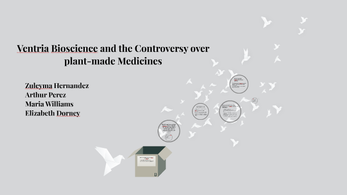 Ventria Bioscience and the Controversy over plant-made Medic by Zuleyma Hernandez on Prezi