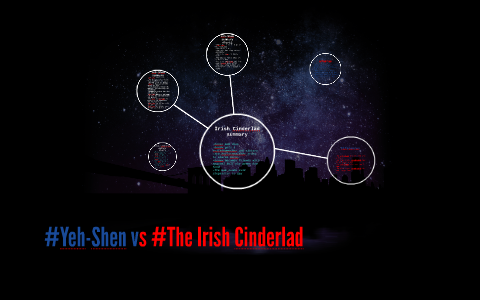 Yeh-Shen vs The Irish Cinderlad by victor washington on Prezi