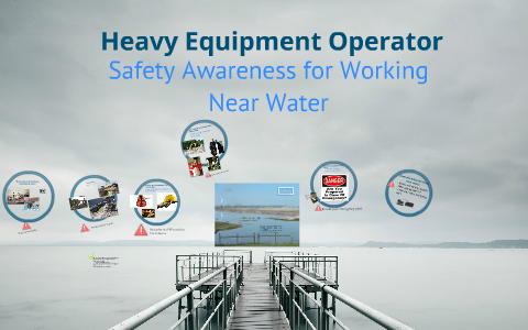 Working near Water - Heavy Equipment Operator by Sandra Bessey on Prezi