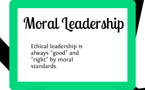 Moral Leadership by sadie chalmers on Prezi