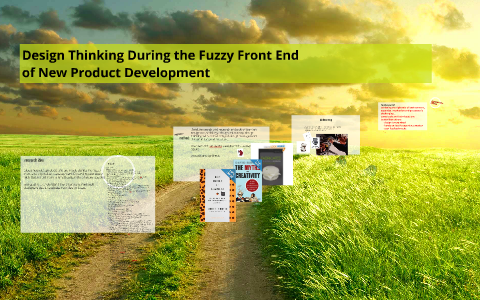 Design Thinking During the Fuzzy Front End by alexis wittman on Prezi