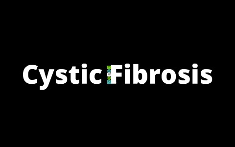 Cystic Fibrosis by peter truslow on Prezi