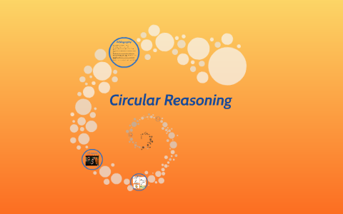 Circular Reasoning by Vanessa Daoud on Prezi
