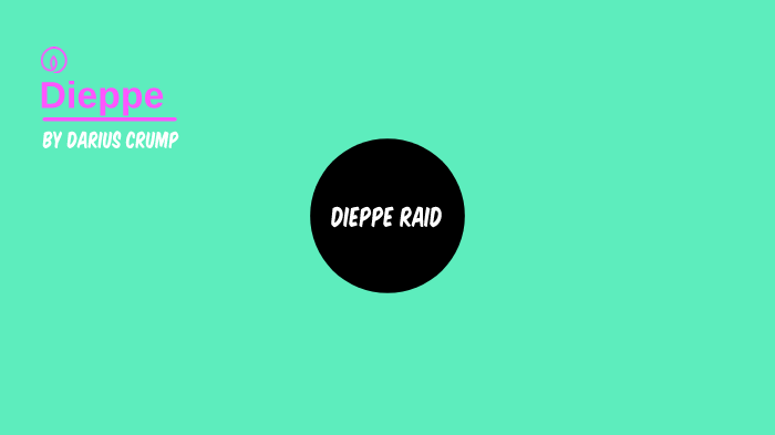 Dieppe Raid by Darius Crump on Prezi