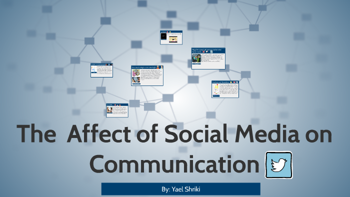 The Affect of Social Media on Communication by Yael Shriki on Prezi