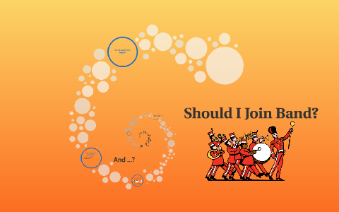 Should I Join Band? by Stephanie Opsal on Prezi