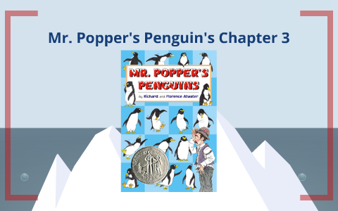 Mr. Popper's Penguin's Chapter 3 by sara elizabeth on Prezi