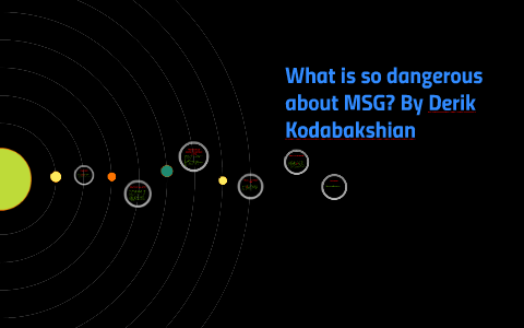 What is so dangerous about MSG? by Derik Kodabakshian on Prezi