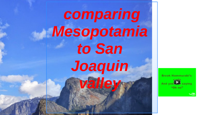 comparing mesopotamia to san Joaquin valley by Isaiah delarosa on Prezi
