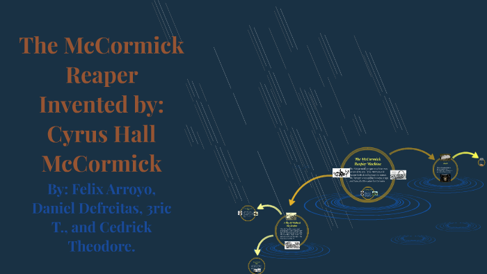 The McCormick Reaper Invented by: Cyrus McCormick by Daniel Defreitas ...