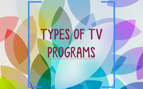 TYPES OF TV PROGRAMS by Mariel Olórtegui Prado on Prezi